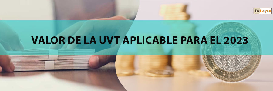 SE FIJA EL VALOR DE LA UVT APLICABLE PARA EL AÑO 2023 – Blog InLeyes